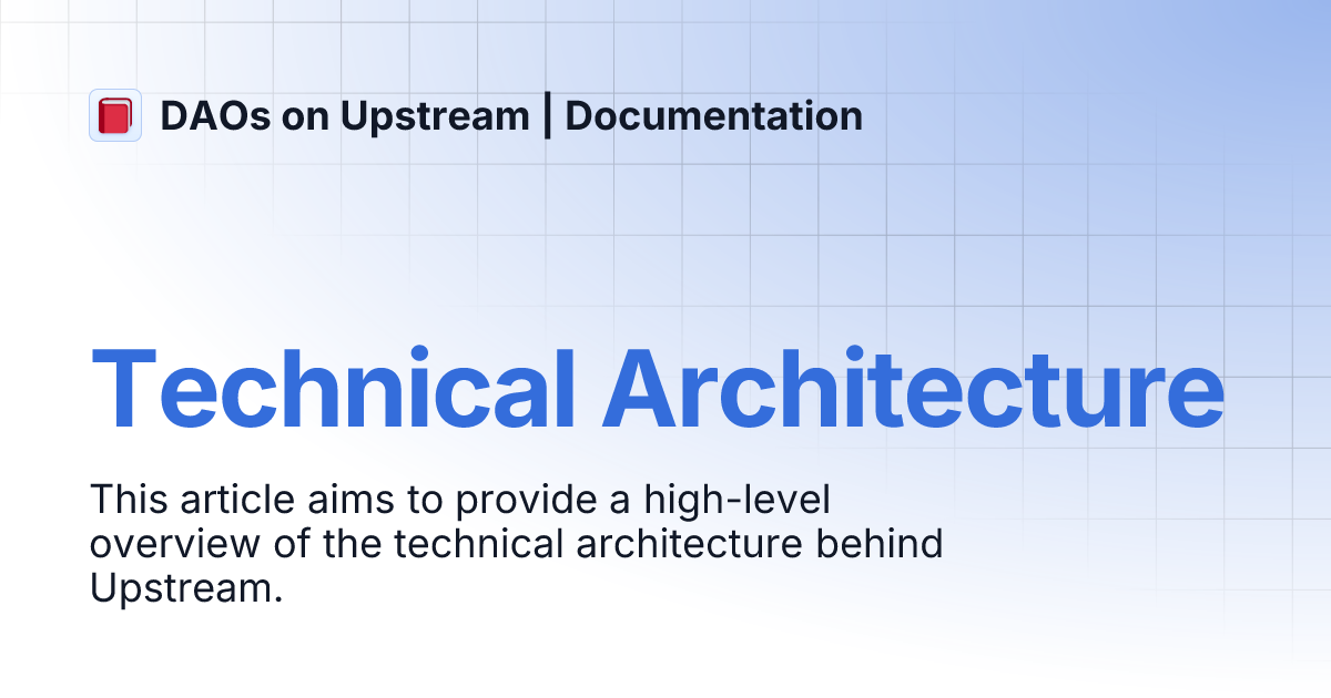 Technical Architecture | DAOs on Upstream | Documentation