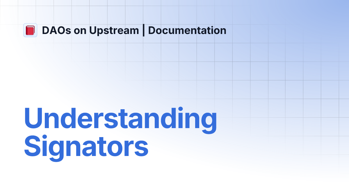 Understanding Signators | DAOs on Upstream | Documentation